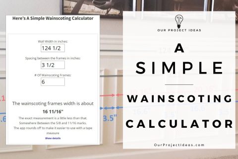 Wainscoting Calculator - Super Simple - Our Project Ideas